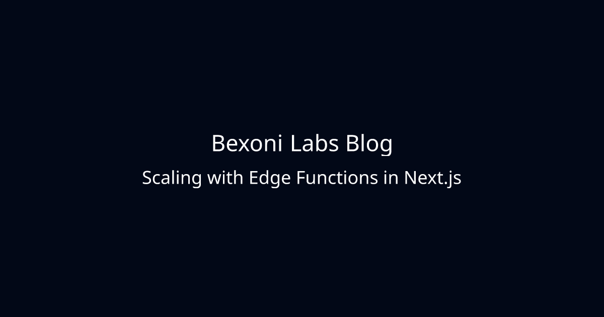 Scaling with Edge Functions in Next.js | Bexoni Blog